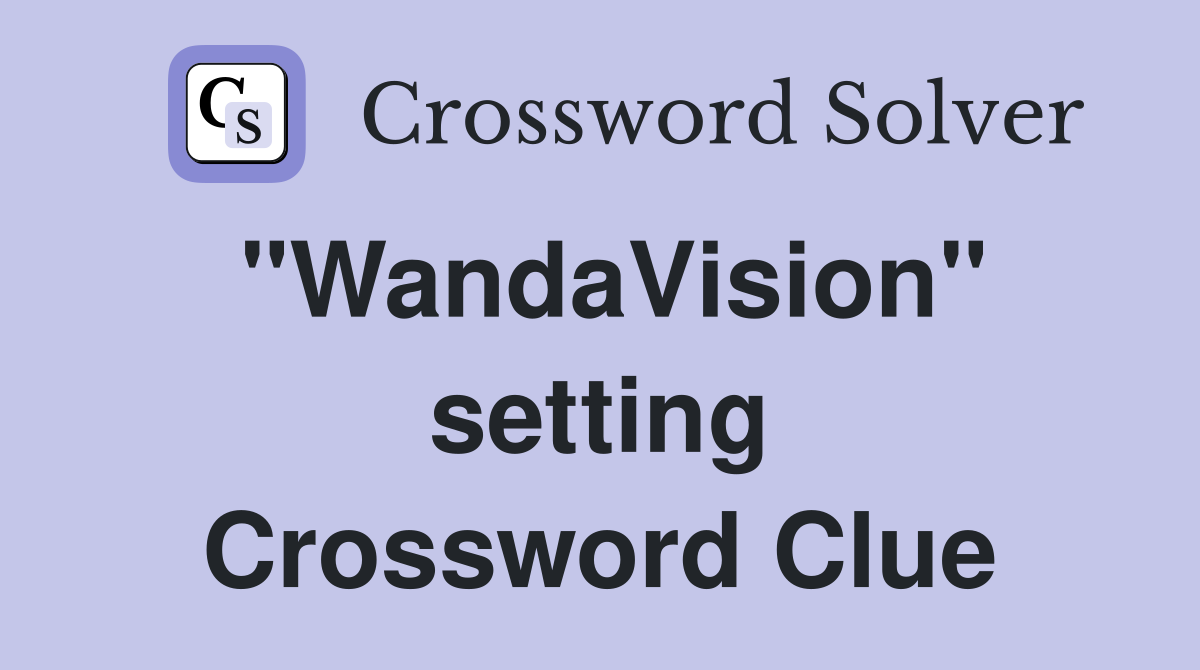 "WandaVision" setting - Crossword Clue Answers - Crossword Solver